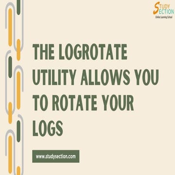 The logrotate utility allows you to rotate your logs | PPT