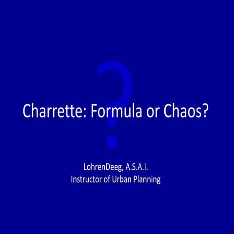 Community Charrettes: Formula Or Chaos | PPT