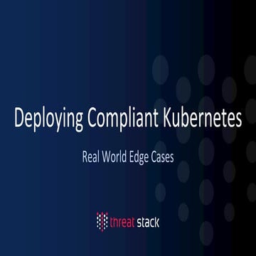 Deploying Compliant Kubernetes: Real World Edge Cases | PPT