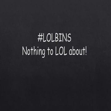 #Lolbins - Nothing to LOL about! | PPTX