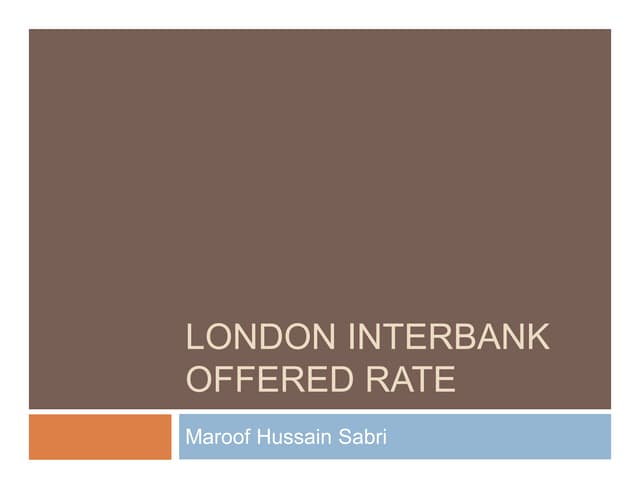 London Interbank Offered Rate By Maroof Hussain Ppt 3226