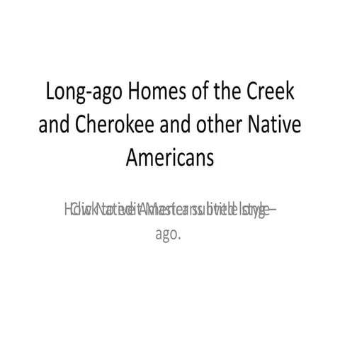 Long ago homes of the creek and cherokee | PPT