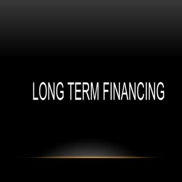 Long term financing | PPTX | Business Accounting & Finance | Business