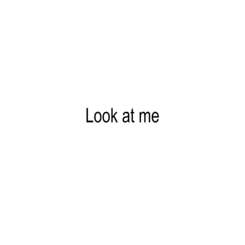 Look at me presentation for kids and adults.ppt