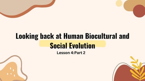 Looking Back at Human Biocultural and Social Evolution.pptx