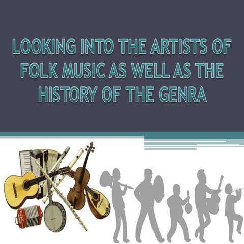 Looking into the artists of folk music as | PPT