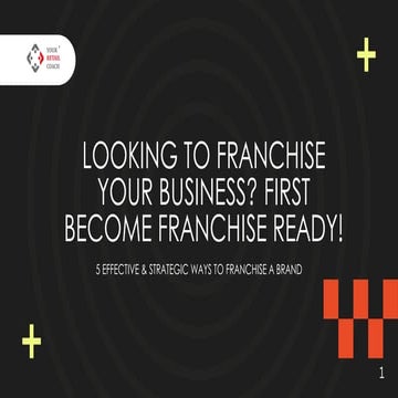 Looking to Franchise Your Business? First, Become Franchise Ready! | PDF