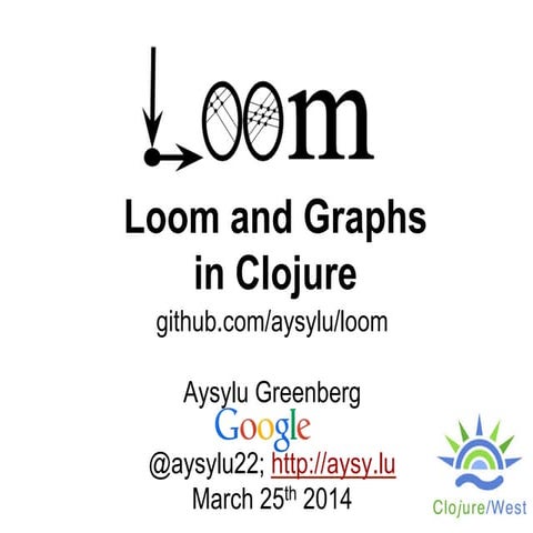 Loom at Clojure/West | PPT