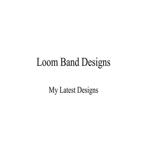 Loom band designs | PPT