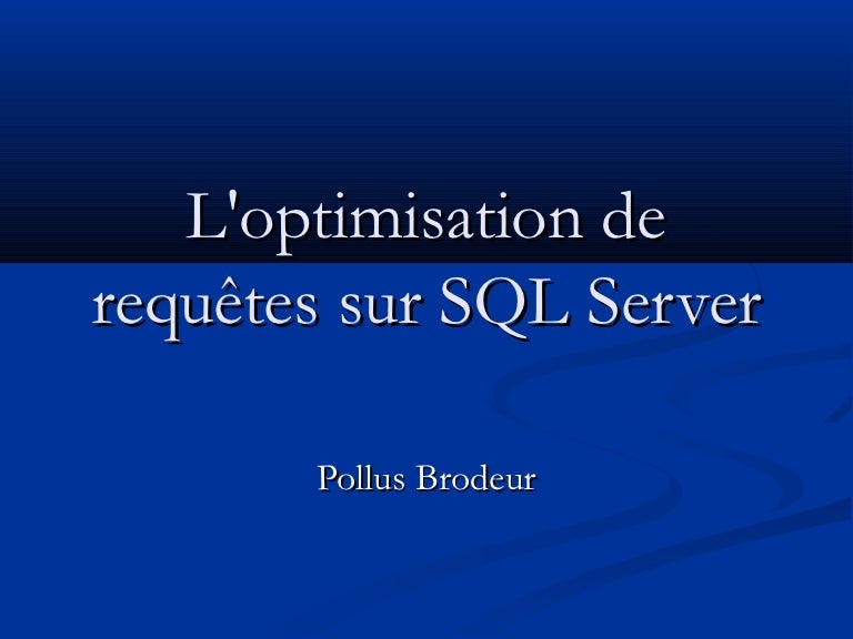 Optimisation de requetes sur sql server Optimisation de requetes sur sql server