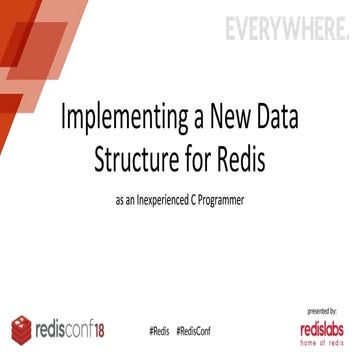 RedisConf18 - Implementing a New Data Structure for Redis | PPT