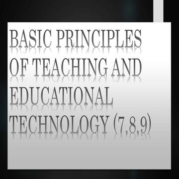 Basic Principles Of Teaching and Educational Technology (7,8,9) | PPT