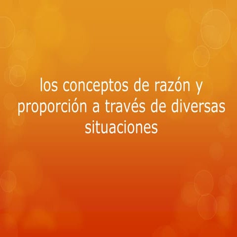 Los conceptos de razón y proporción a través | PPTX