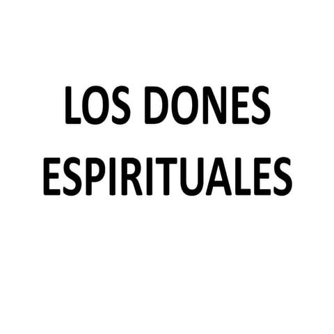 LOS DONES ESPIRITUALES PARA SEGUIR CRECIENDO.pptx