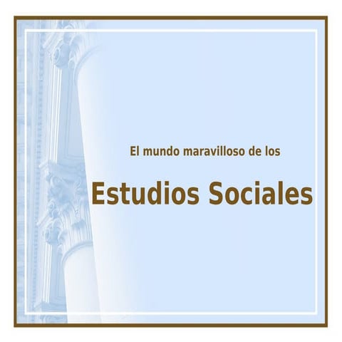 El marvilloso mundo de los Estudios Sociales. | PDF