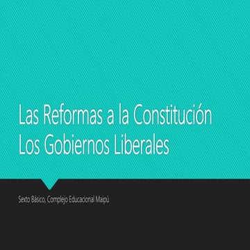 Los gobiernos liberales y las reformas a la constitución | PPTX