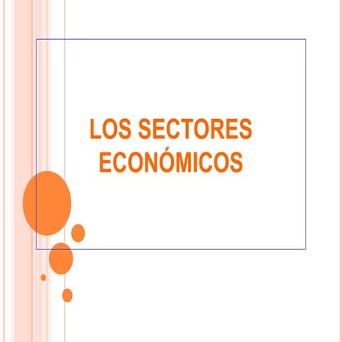 LOS SECTORES ECONÓMICOS - CLASIFICAN LA ACTIVIDAD ECONÓMICA | PPT