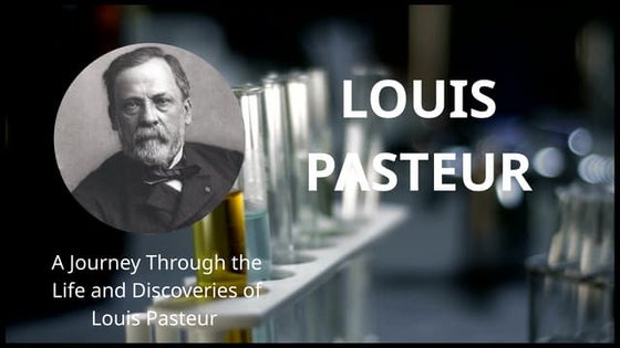 Louis Pasteur - Contributions to Science | PPTX