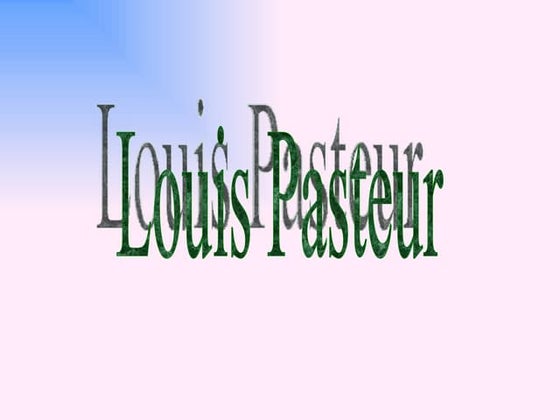 Louis Pasteur - Contributions to Science | PPTX