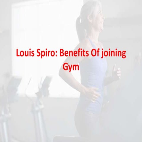 Louis spiro benefits of joining gym | PPT