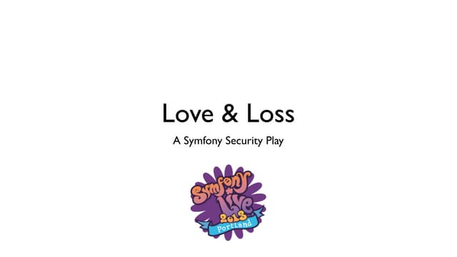 Love And Loss A Symfony Security Play Ppt
