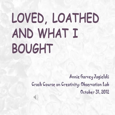 Loved, Loathed, and What I Bought | PPT