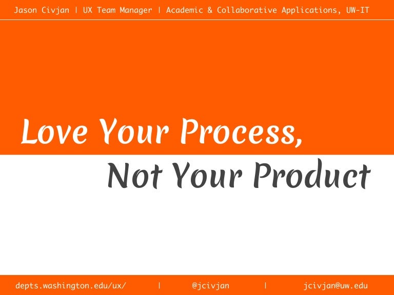 Love Your Process, Not Your Product