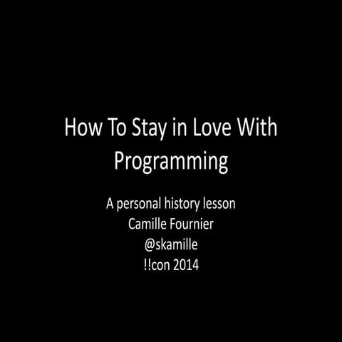 Keynote talk: How to stay in love with programming | PPT
