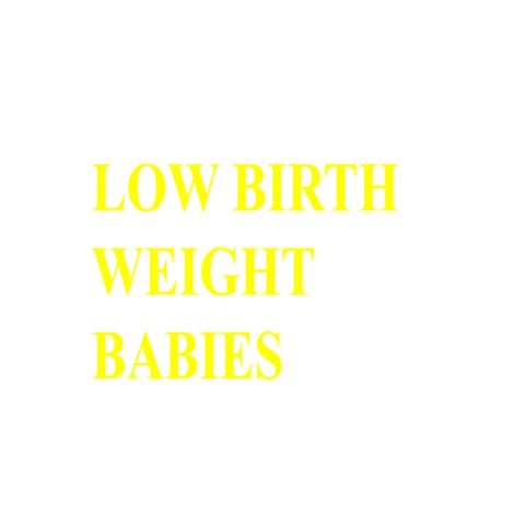 Low birth weight Babies.pptx PRETERM INFANTS | PPTX