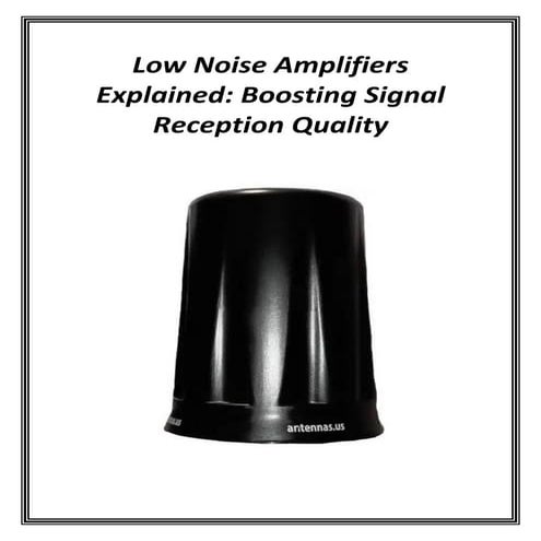 Low Noise Amplifiers Explained Boosting Signal Reception Quality | PDF