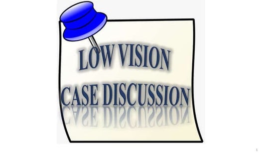 LOW VISION CASE PRESENTATION | PPTX | Eye and Vision Conditions | Diseases and Conditions