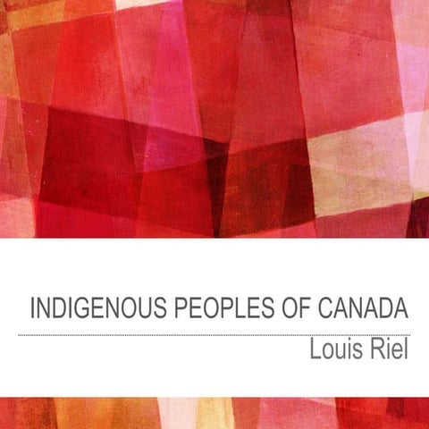 Louis Riel: Indigenous Peoples of Canada | PPTX