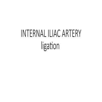 internal_iliac_artery ligation.pptx basics | PPTX