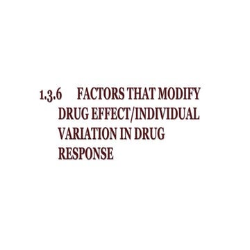 LS 1.3.6 FACTORS THAT MODIFY DRUG EFFECT INDIVIDUAL VARIATION IN DRUG ...