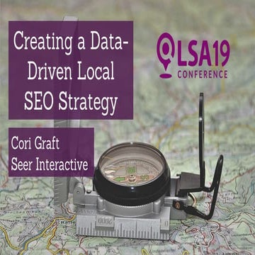 LSA19: Creating a Data-Driven Local SEO Strategy | PPT