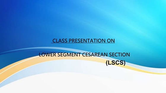 Lower segment ceasarean section(lscs) | PPTX