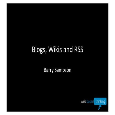 Using Blogs, Wikis and RSS for Learning by Barry Sampson, LSG 081113A | PDF