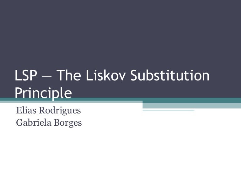 Lsp — the liskov substitution principle Lsp — the liskov substitution principle