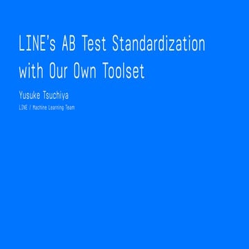 LINE’s AB Test Standardization with Our Own Toolset | PPT