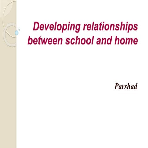 DEVELOPING RELATIONSHIPS BETWEEN SCHOOL AND HOME | PPTX