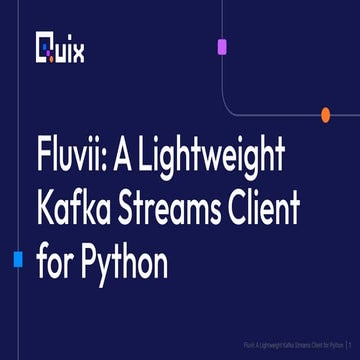 Fluvii: A Lightweight Kafka Streams Client for Python | PPT