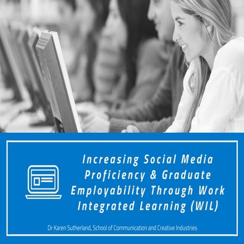 Increasing Social Media Proficiency & Graduate Employability Through Work Integrated Learning ...