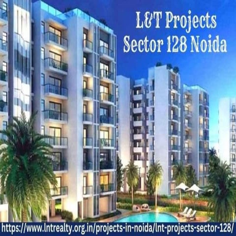 L&T Projects Sector 128 Noida | Buy an Affordable Luxury Apartment | PPTX