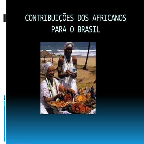 CONTRIBUIÇÕES DOS AFRICANOS PARA O BRASIL | PPTX