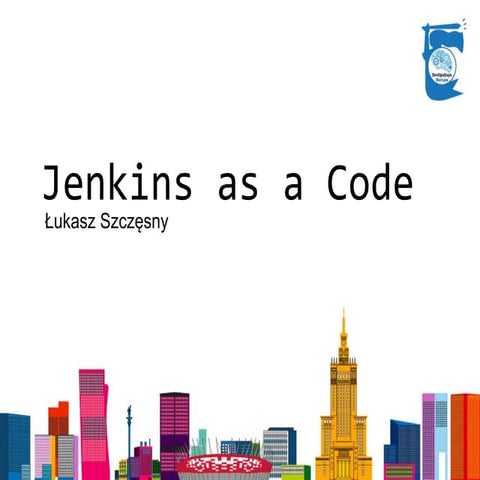 DevOpsDays Warsaw 2015: JaaC - Jenkins as a Code – Łukasz Szczęsny | PDF