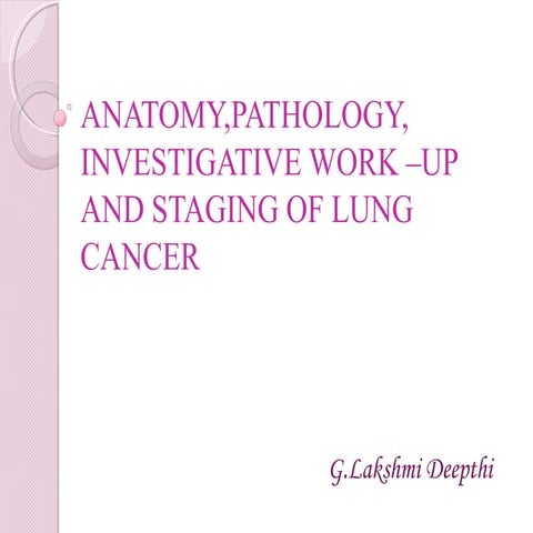 ANATOMY,PATHOLOGY, INVESTIGATIVE WORK –UP AND STAGING OF LUNG CANCER | PPT