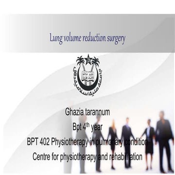 Lung volume reduction surgery ghazia tarannum, roll no. 10,bpt 4th yr ...