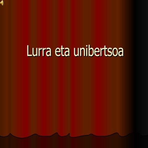 LURRA ETA UNIBERTSOA | PPT
