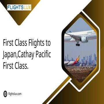 Luxury First Class Flights to Japan with Cathay Pacific FlightsLux | PPT
