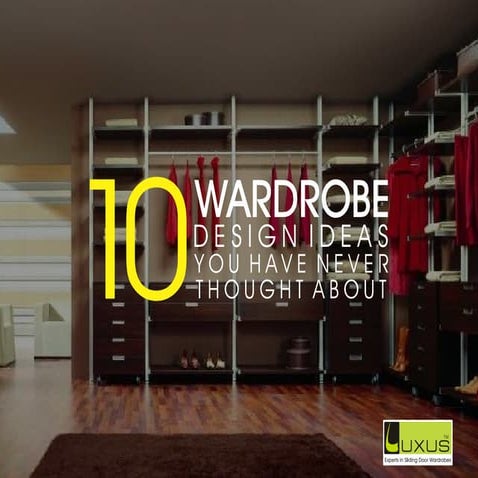 Luxus slideshare 10 wardrobe design ideas you have never thought about ...